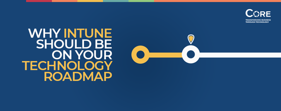 Why Intune should be on your technology roadmap